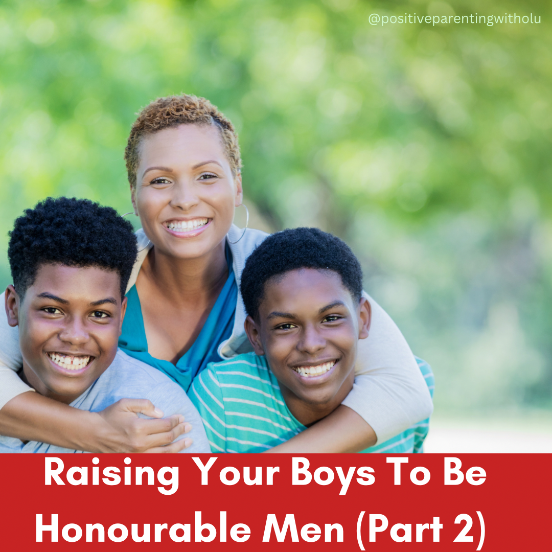 RAISING YOUR SON TO BE HONORABLE MEN (Part 2) – Positive Parenting With Olu